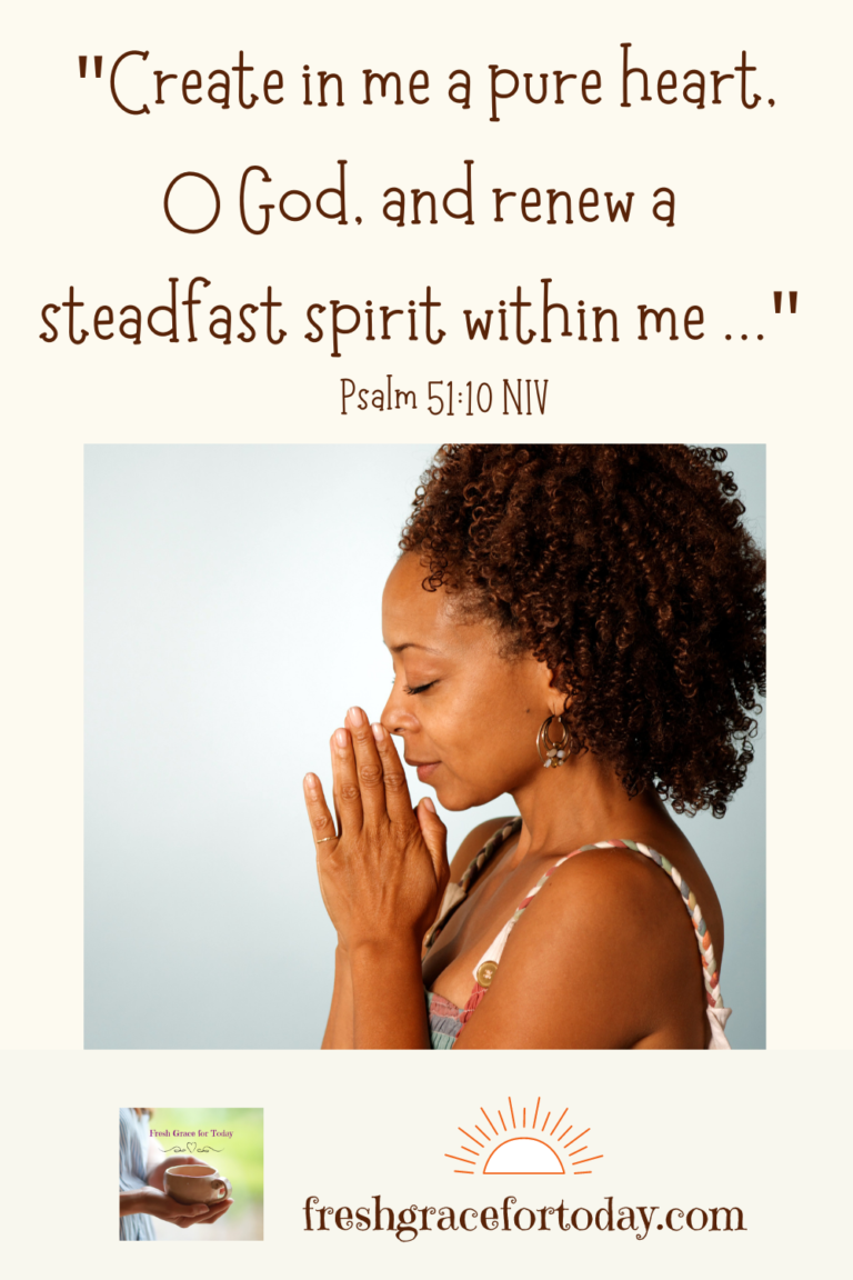 Create in Me a Clean Heart, O God, and Renew a Right Spirit Within Me ...